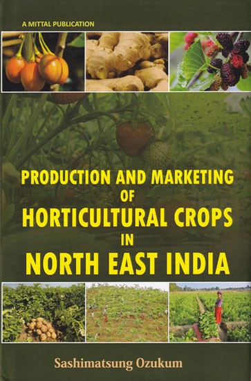 Production and Marketing of Horticultural Crops in North East India: A ...