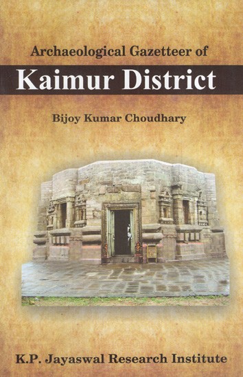 Archaeological Gazetteer of Kaimur District | Exotic India Art