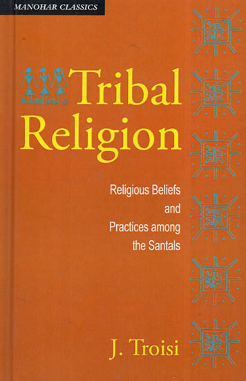 Tribal Religion- Religious Beliefs and Practices Among The Santals ...