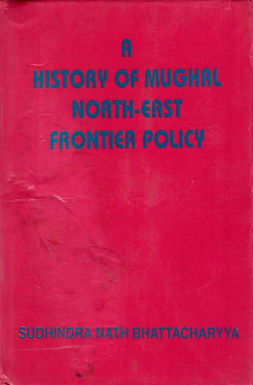 A History of Mughal North-East Frontier Policy (An Old and Rare Book ...